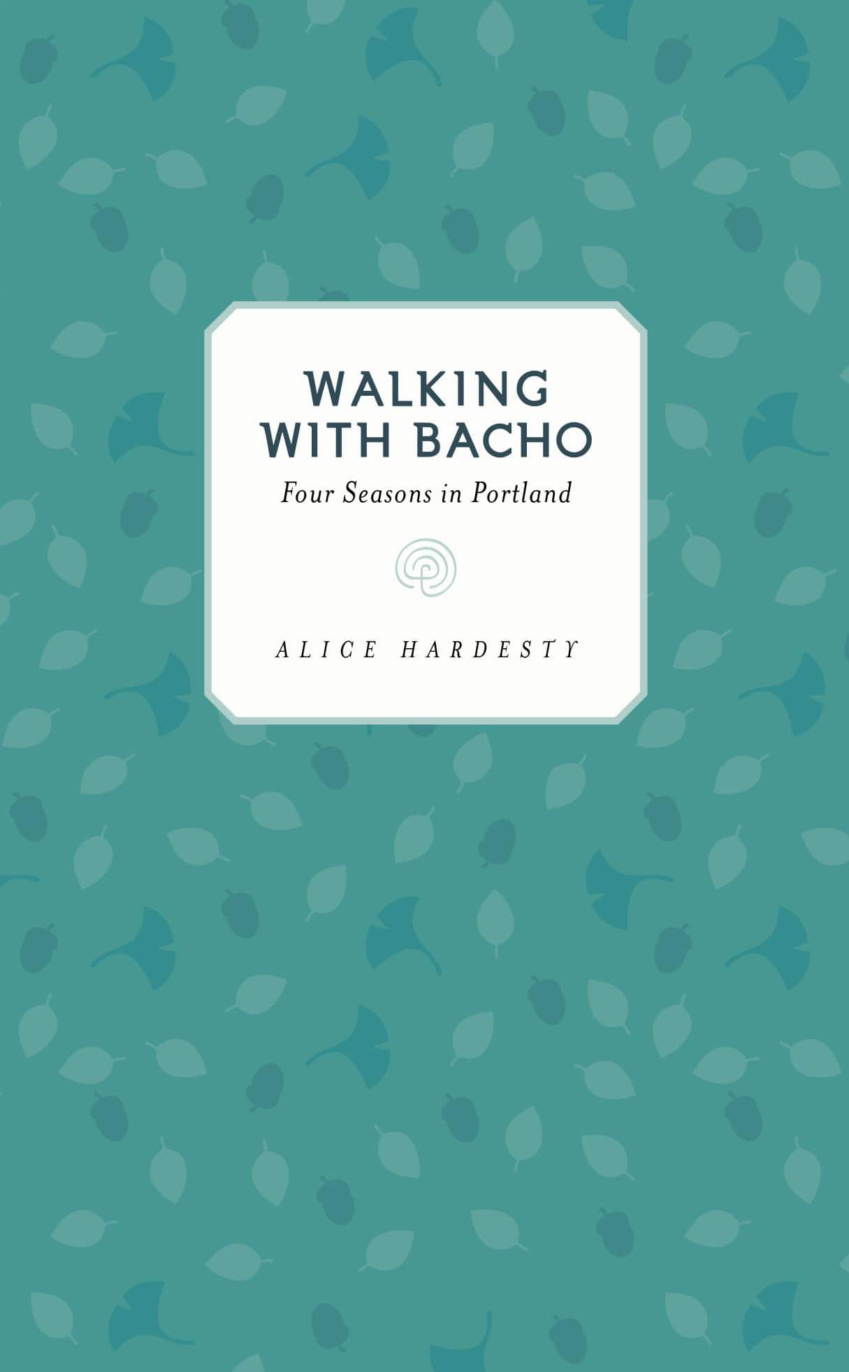 Walking with Bacho: Four Seasons in Portland - Bacho Press